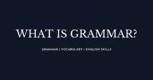 What is Grammar? | (Definition, types & examples) Guide [year]